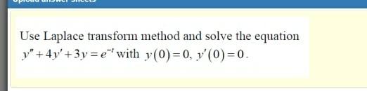 Solved Use Laplace transform method and solve the equation | Chegg.com