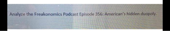 Solved Analyze the Freakonomics Podcast Episode 356: | Chegg.com