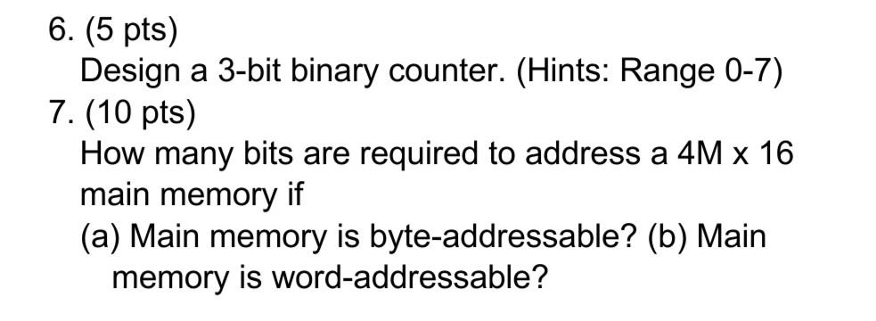 Solved 6. (5 pts) Design a 3-bit binary counter. (Hints: | Chegg.com