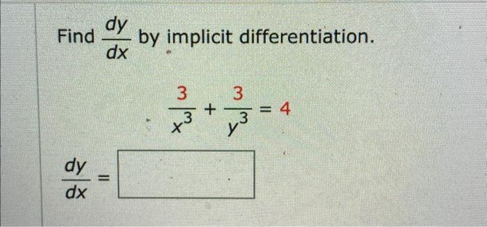 Solved Find dxdy by implicit differentiation. x33+y33=4 | Chegg.com
