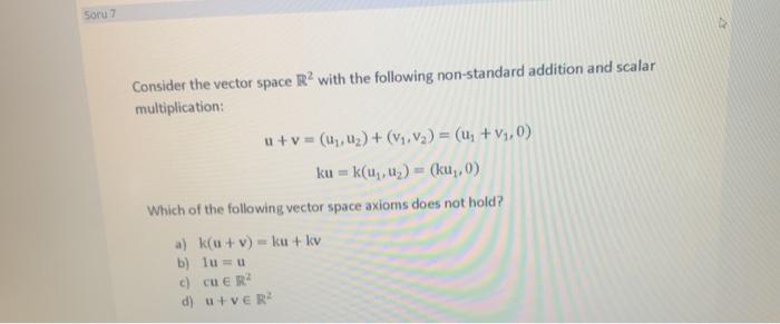 Solved Soru? Consider the vector space R2 with the following | Chegg.com