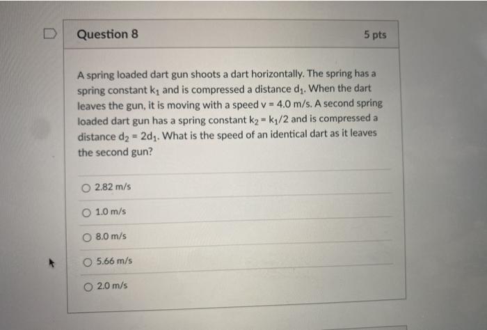 Solved Question 8 5 pts A spring loaded dart gun shoots a | Chegg.com