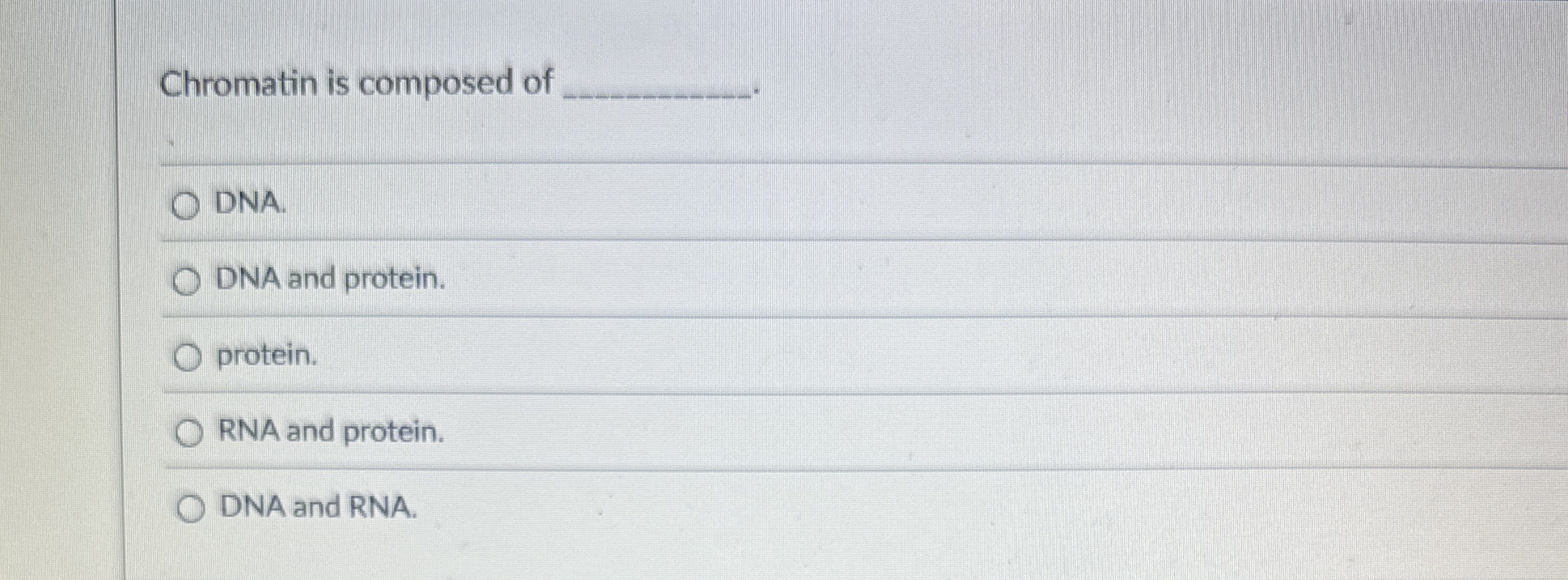 Solved Chromatin is composed of DNA.DNA and | Chegg.com