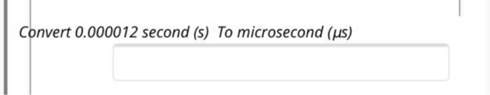 Solved Convert 0.000012 second(s) To microsecond (uus) | Chegg.com