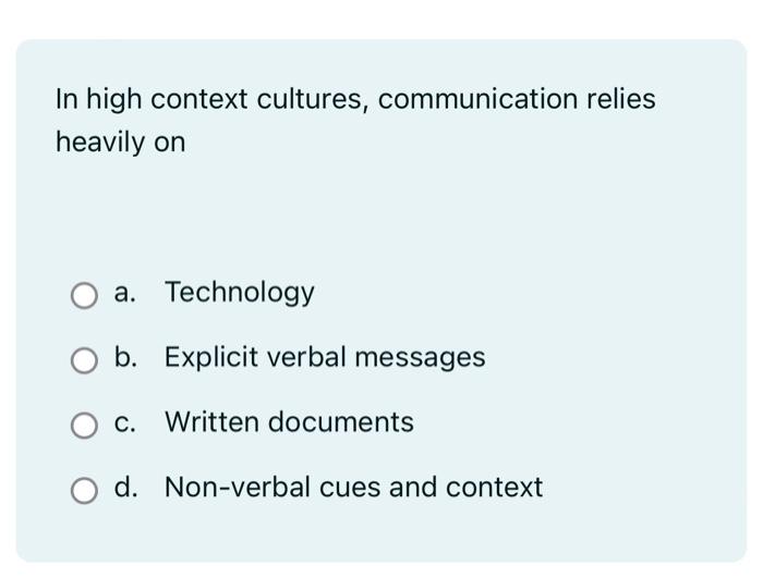 In high context cultures, communication relies | Chegg.com