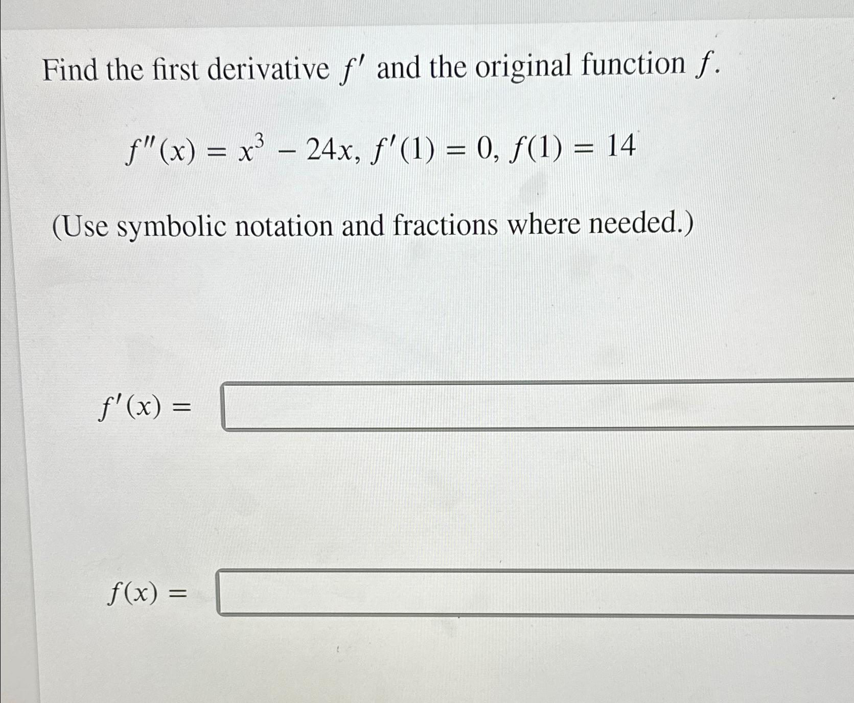 Solved Find the first derivative f' ﻿and the original | Chegg.com
