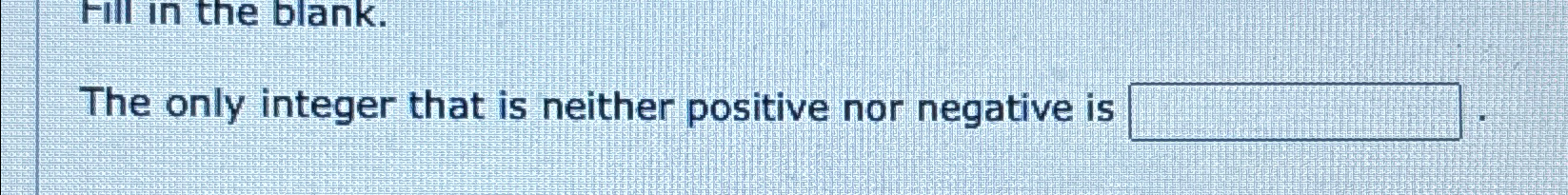 Solved The only integer that is neither positive nor | Chegg.com