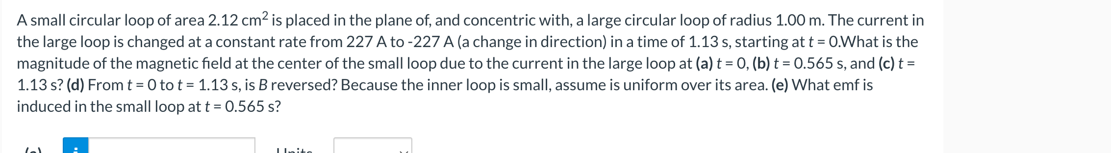 Solved A small circular loop of area 2.12cm2 ﻿is placed in | Chegg.com