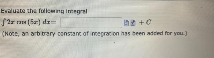 Solved Evaluate the following integral 2c cos (5.x) dx= B + | Chegg.com