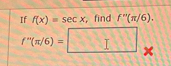 Solved If f(x)=secx, ﻿find f''(π6)f''(π6)= | Chegg.com