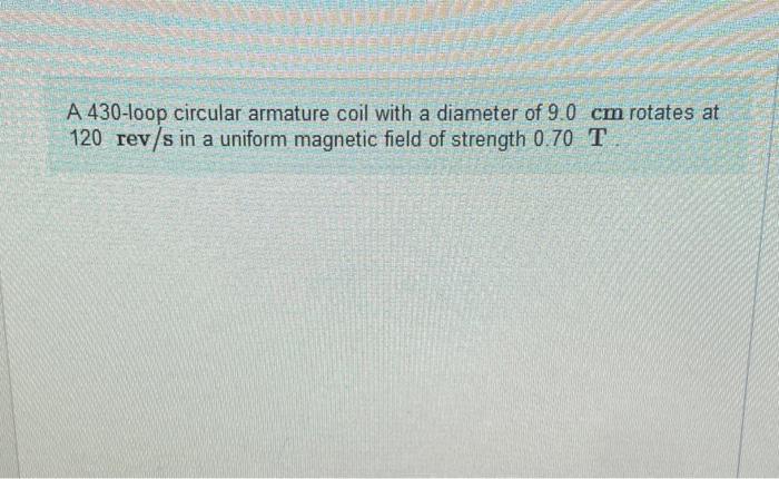 Solved A 430-loop circular armature coil with a diameter of | Chegg.com