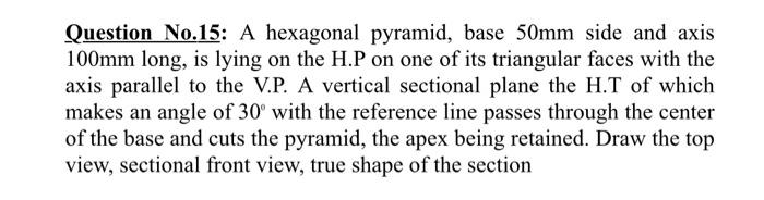 Solved Question No.15: A hexagonal pyramid, base 50 mm side | Chegg.com