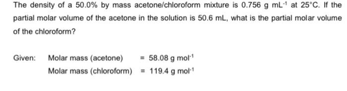Solved The density of a 50.0% by mass acetone/chloroform | Chegg.com