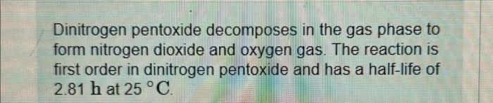 Solved Dinitrogen pentoxide decomposes in the gas phase to | Chegg.com