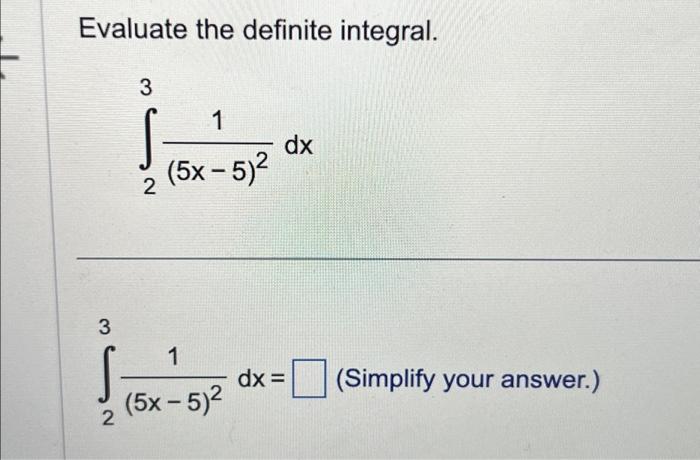 Solved Evaluate the definite integral. 3 2 3 2 1 (5x - 5)2 1 | Chegg.com