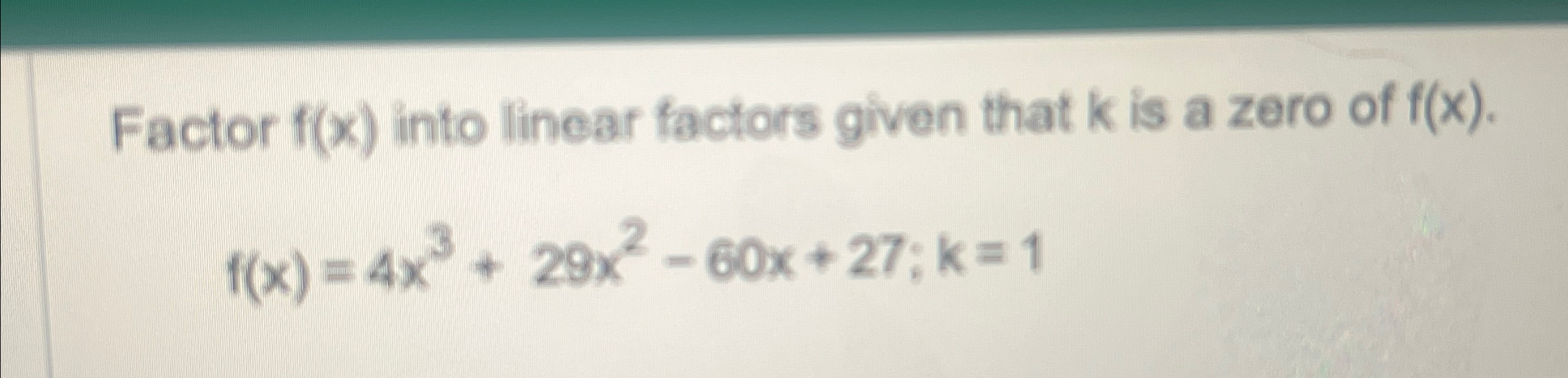 Solved Factor f(x) ﻿into linear factors given that k ﻿is a | Chegg.com
