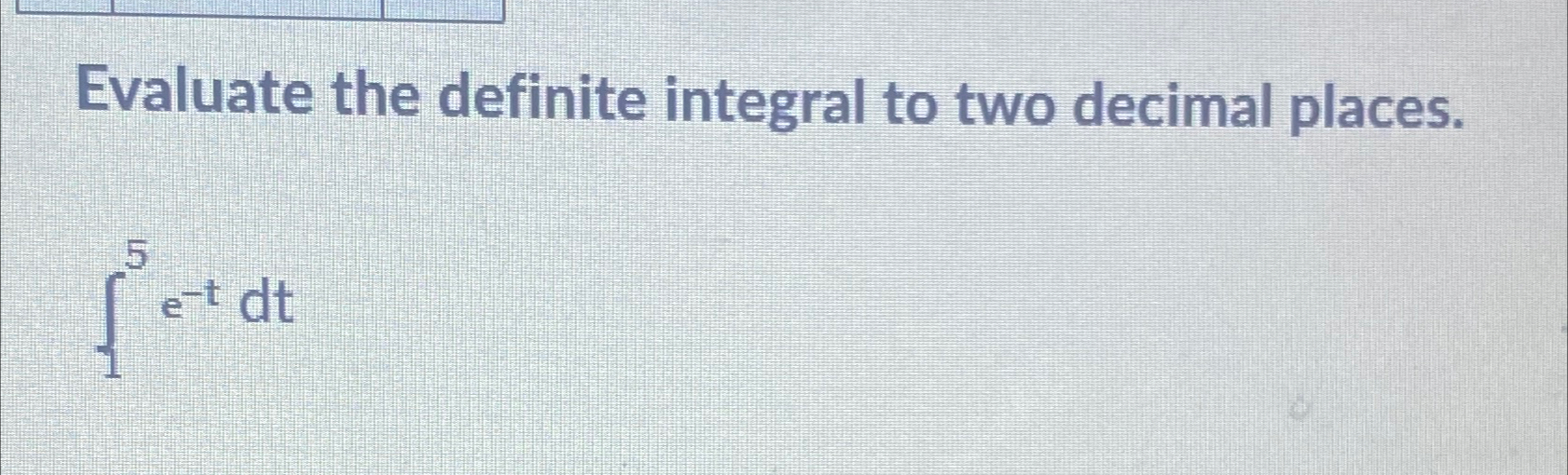 Solved Evaluate the definite integral to two decimal | Chegg.com