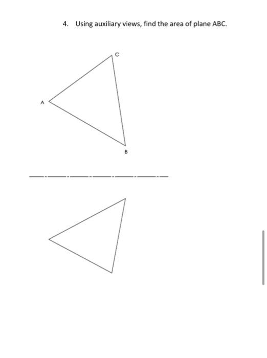 Solved 4. Using auxiliary views, find the area of plane ABC. | Chegg.com