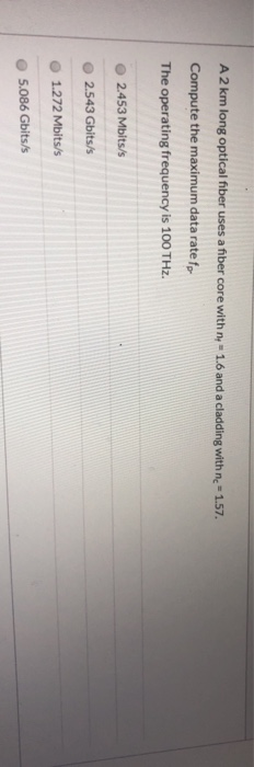 Solved A 2 km long optical fiber uses a fiber core with n - | Chegg.com