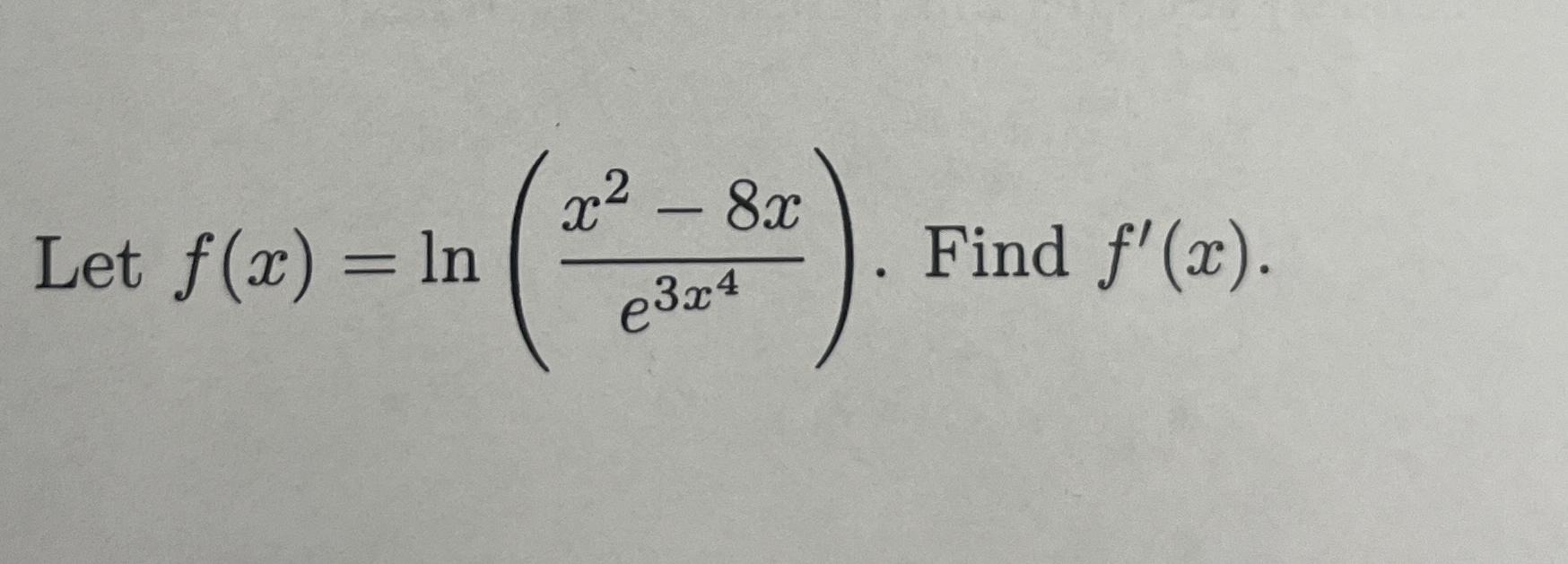 Solved Let f(x)=ln(x2-8xe3x4). ﻿Find f'(x). | Chegg.com