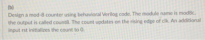 Solved B Design A Mod 8 Counter Using Behavioral Verilog