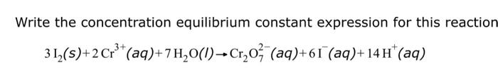 Solved Write the concentration equilibrium constant | Chegg.com