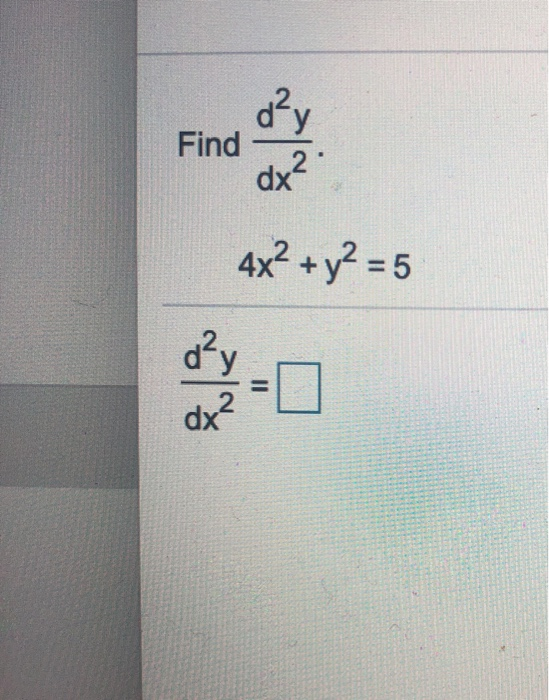 Solved d2y Find 4x2+y2=5 d2y dx2 II | Chegg.com