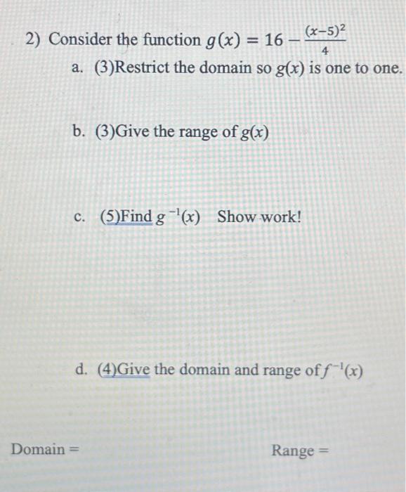 Solved Consider the function g(x)=16−4(x−5)2 a. (3) Restrict | Chegg.com