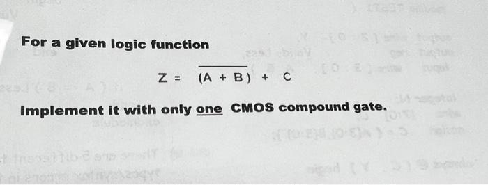 Solved For a given logic function Z = (A + B) + с Implement | Chegg.com
