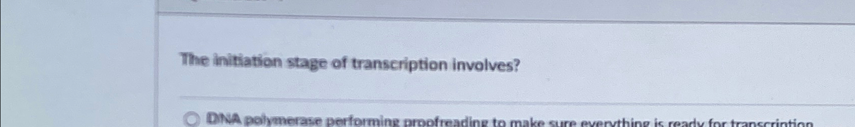Solved The initiation stage of transcription involves? | Chegg.com