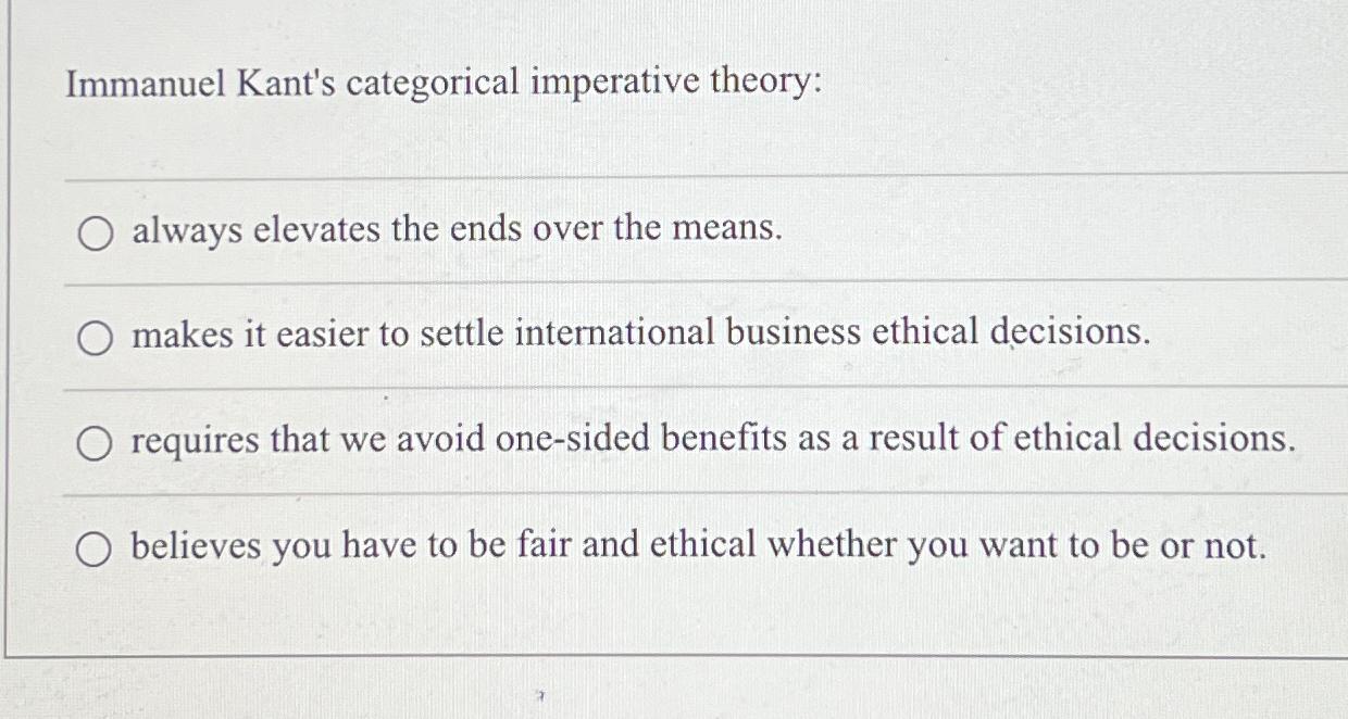 Solved Immanuel Kant's categorical imperative theory:always | Chegg.com