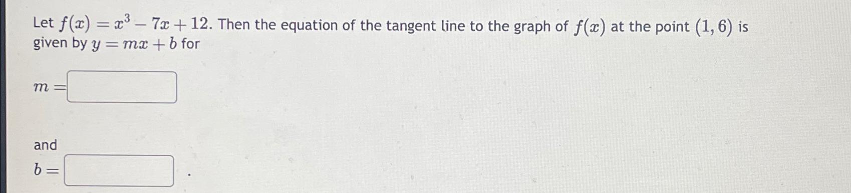 Solved Let f(x)=x^(3)-7x+12. Then the equation of the | Chegg.com