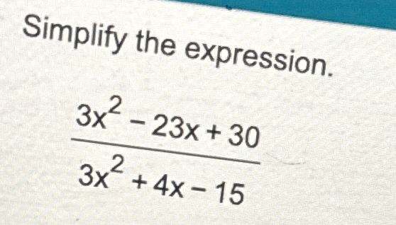 Simplify the expression.3x2-23x+303x2+4x-15 | Chegg.com