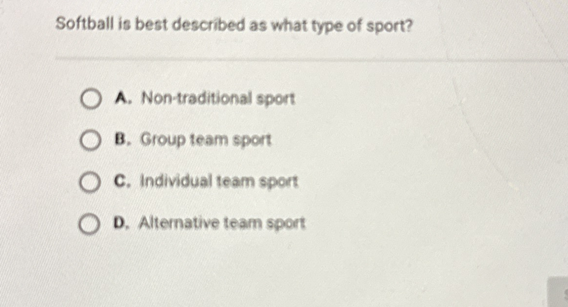 Solved Softball is best described as what type of sport?A. | Chegg.com