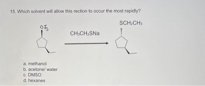 Solved 15. Which solvent will allow this rection to occur | Chegg.com