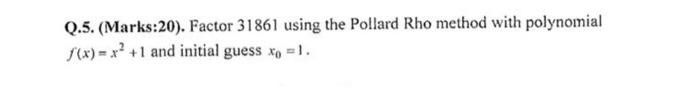 Solved Q.5. (Marks:20). Factor 31861 using the Pollard Rho | Chegg.com