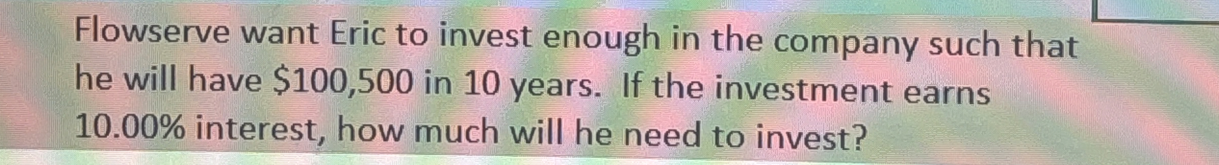 Solved Steps for Flowserve want Eric to invest enough in the | Chegg.com