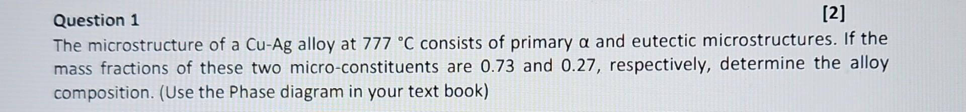 Solved Question 1 [2] The microstructure of a Cu−Ag alloy at | Chegg.com