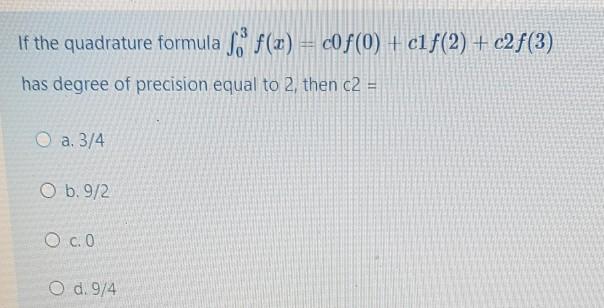 Solved If the quadrature formula o f(x) = cof(0) + c1f(2) + | Chegg.com