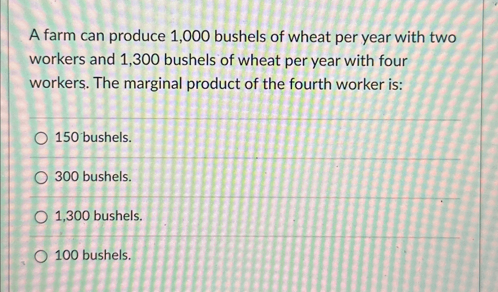 Solved A farm can produce 1,000 ﻿bushels of wheat per year | Chegg.com