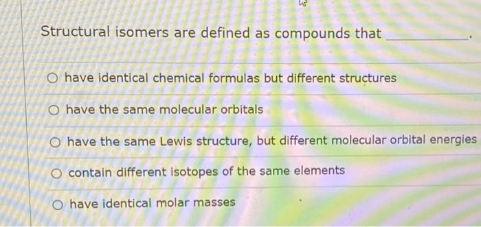 Solved Structural Isomers Are Defined As Compounds That O