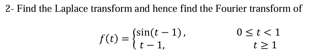 Solved 2- ﻿Find the Laplace transform and hence find the | Chegg.com