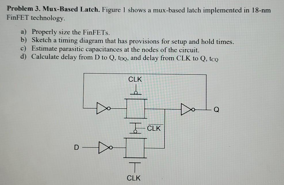 Problem 3. Mux-Based Latch. Figure 1 shows a | Chegg.com