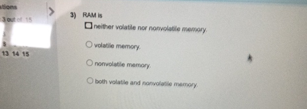 Solved 3 ﻿out of 15RAM isneither volatile nor nonvolatile | Chegg.com