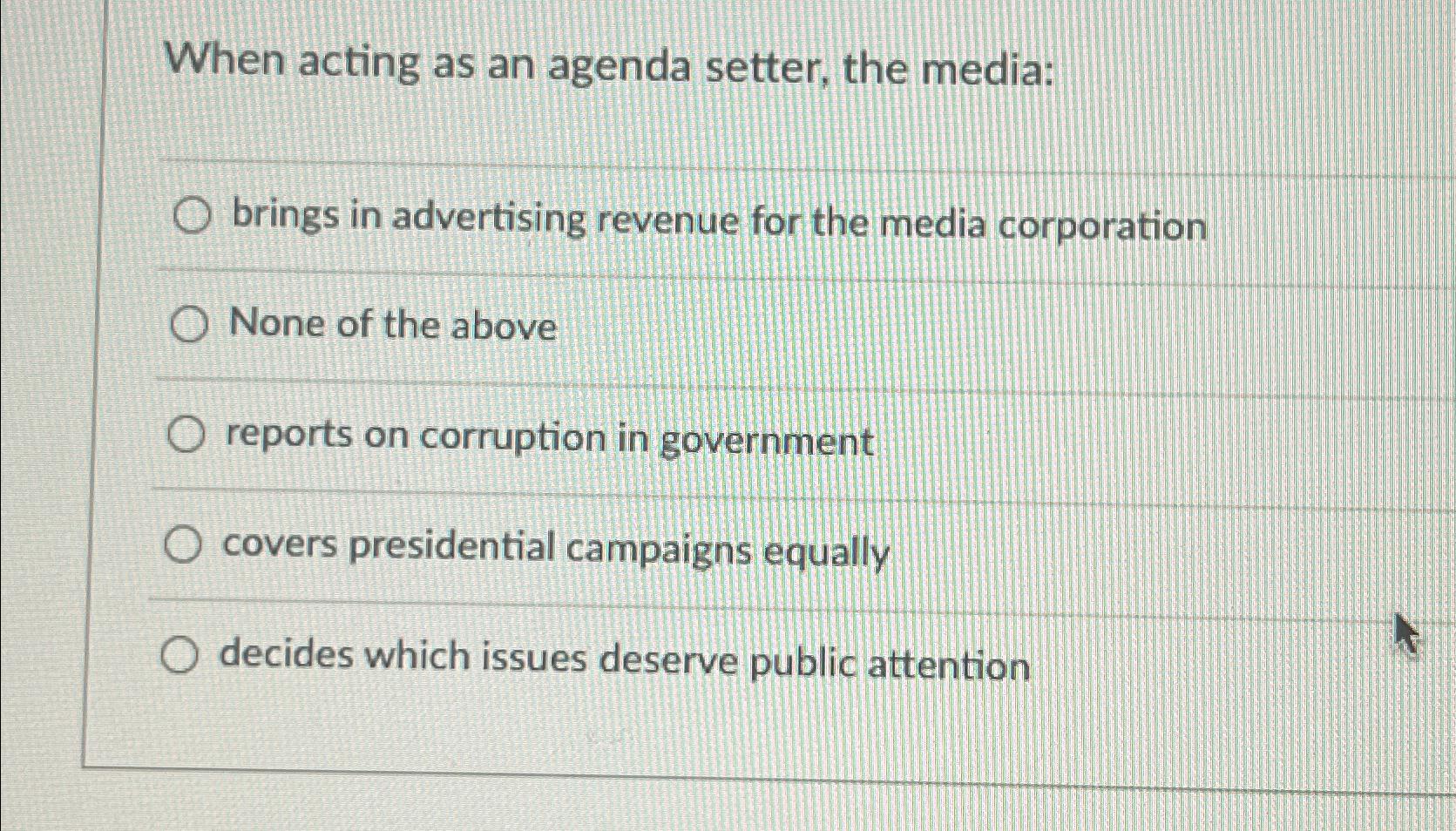 Solved When acting as an agenda setter, the media:brings in | Chegg.com