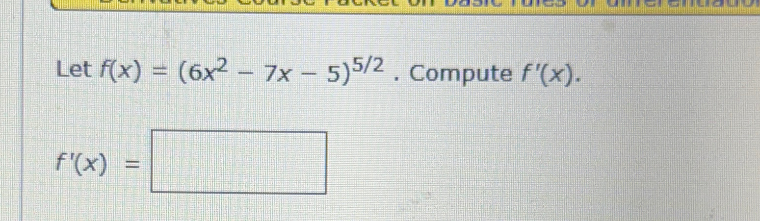 Solved Let f(x)=(6x2-7x-5)52. ﻿Compute f'(x)f'(x)= | Chegg.com