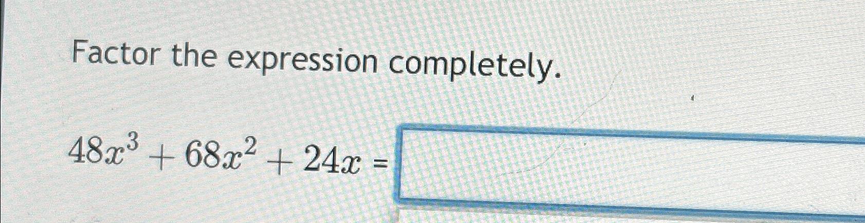 Solved Factor the expression completely.48x3+68x2+24x= | Chegg.com