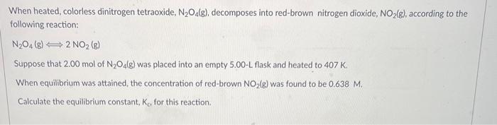 Solved When heated, colorless dinitrogen tetraoxide, N2O4( | Chegg.com