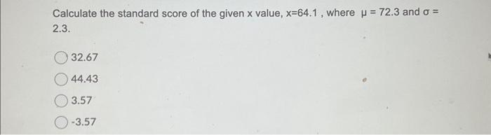 Solved Calculate the standard score of the given x value, | Chegg.com