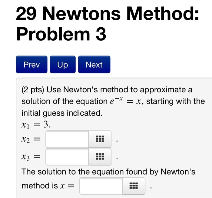 Solved 29 Newtons Method: Problem 3 Prev Up Next (2 pts) Use | Chegg.com